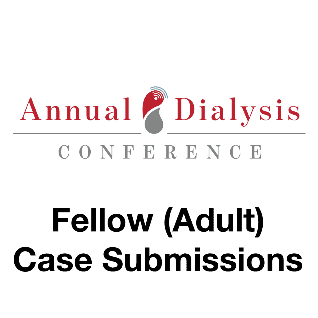 Fellow (Adult) Case Submissions – Annual Dialysis Conference